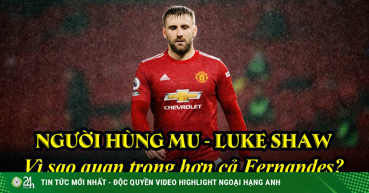 Người hùng MU - Luke Shaw: Vì sao quan trọng hơn cả Fernandes?